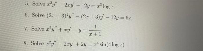 Solved 5. Solve x’y" + 2xy - 12y = xlog ... 6. Solve (2x + | Chegg.com