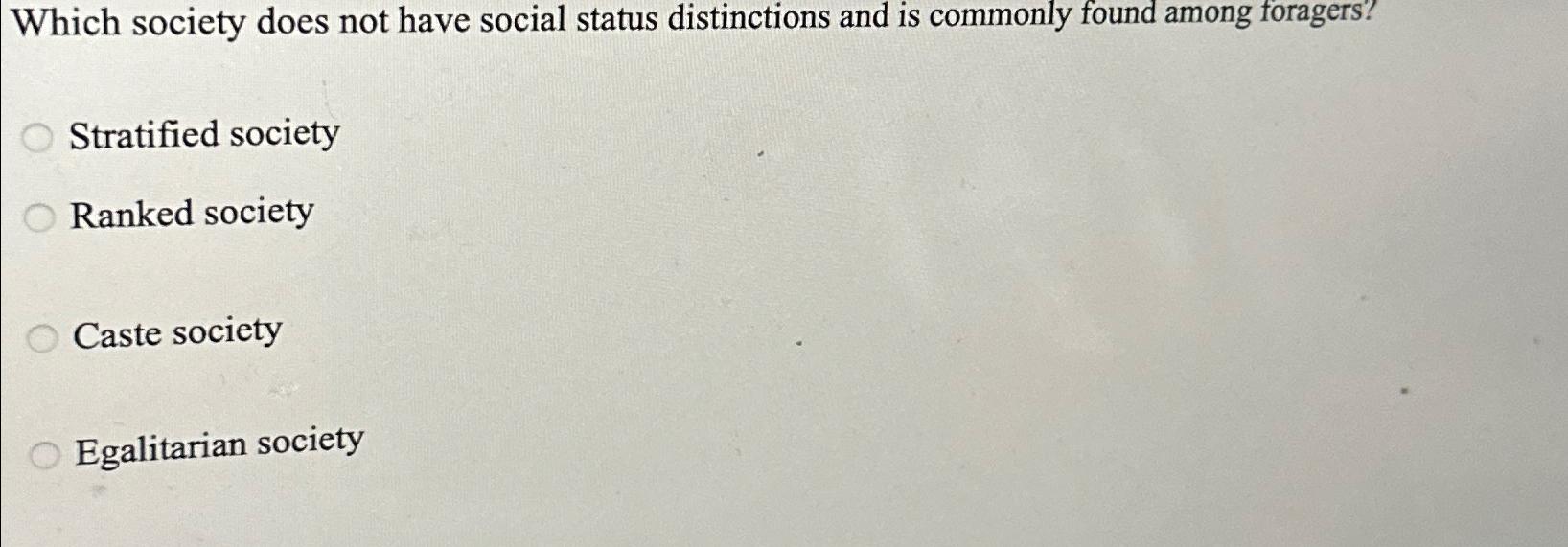 Solved Which society does not have social status | Chegg.com
