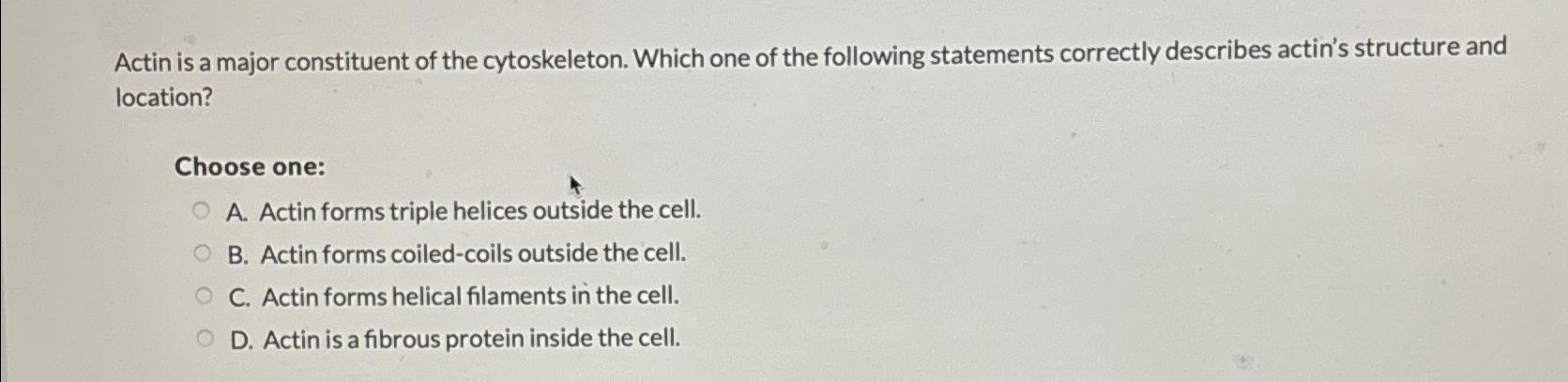 Solved Actin is a major constituent of the cytoskeleton. | Chegg.com