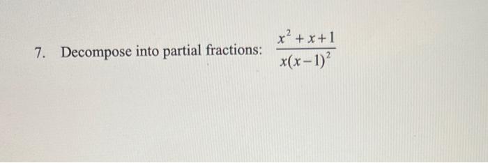 Solved 7. Decompose into partial fractions: x(x−1)2x2+x+1 | Chegg.com