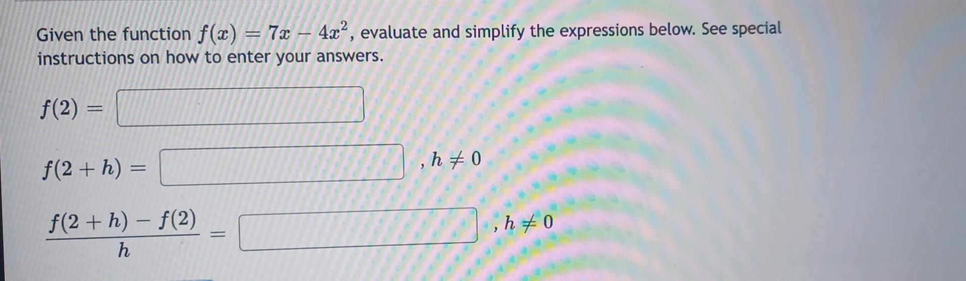 Solved Given the function f(x)=7x−4x2, evaluate and simplify | Chegg.com