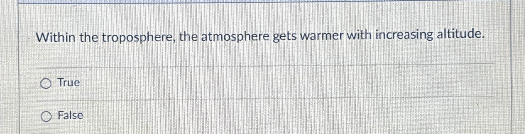 Solved Within the troposphere, the atmosphere gets warmer | Chegg.com