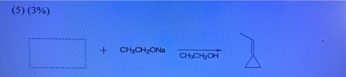 Solved (5) (3%) + CH3CH2ONA CH3CH,он | Chegg.com