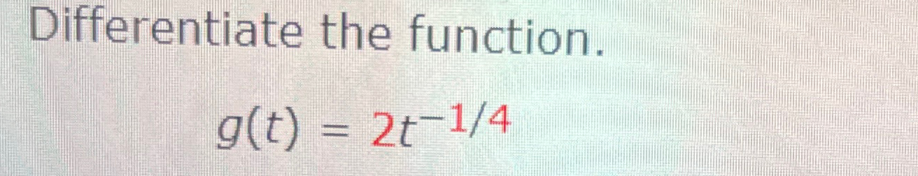 Solved Differentiate the function.g(t)=2t-14 | Chegg.com