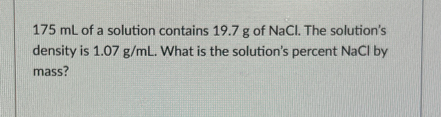Solved 175mL ﻿of a solution contains 19.7g ﻿of NaCl. The | Chegg.com