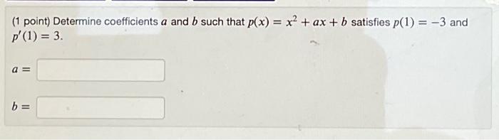 Solved (1 point) Determine coefficients a and b such that | Chegg.com