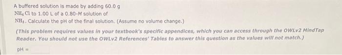 Solved A buffered solution is made by adding 60.0 g NH4Cl to | Chegg.com