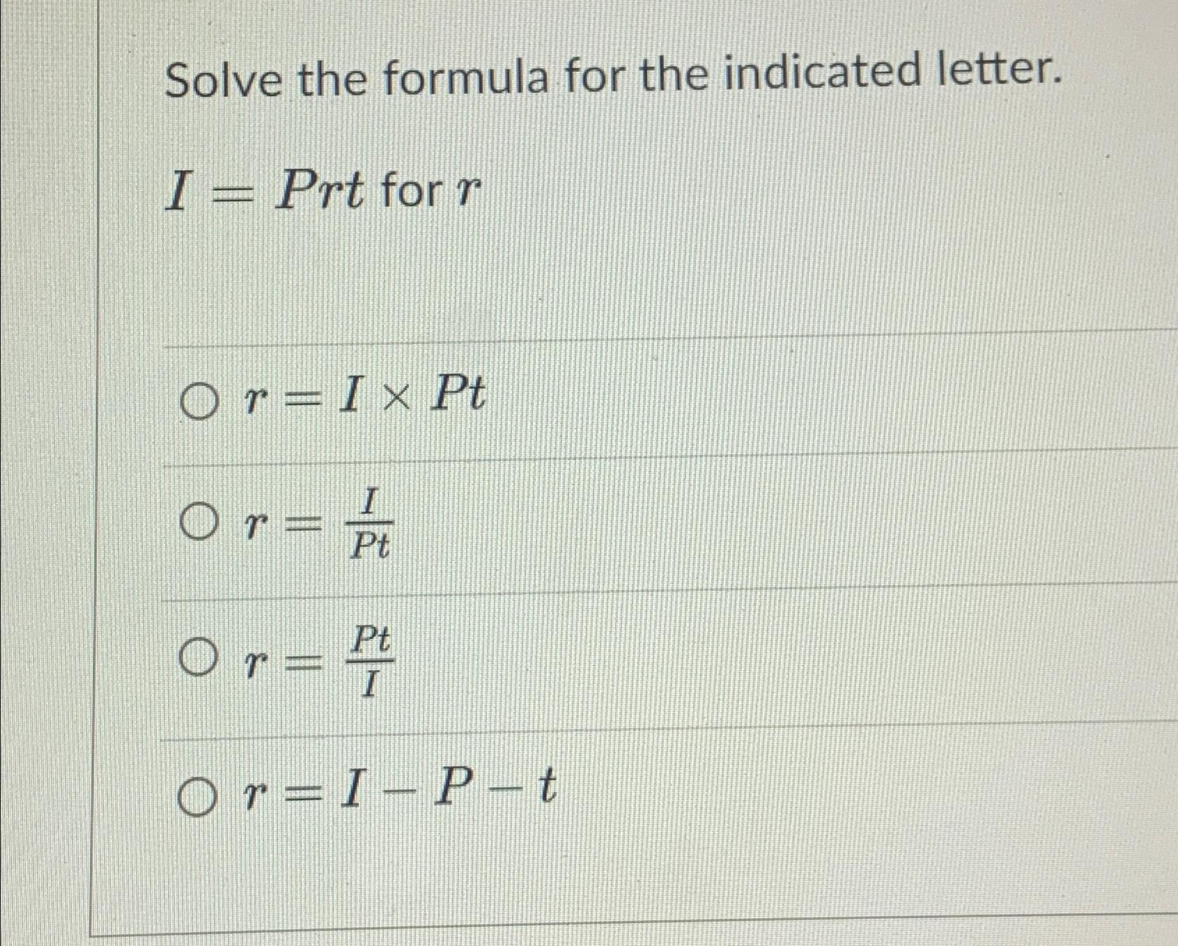 Solved Solve the formula for the indicated letter.I=Prt ﻿for | Chegg.com