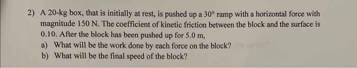 Solved 2) A 20−kg box, that is initially at rest, is pushed | Chegg.com
