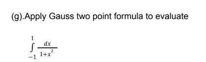 Solved (g).Apply Gauss two point formula to evaluate | Chegg.com