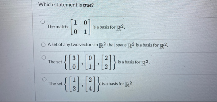Solved Which statement is true? 1 0 The matrix is a basis | Chegg.com