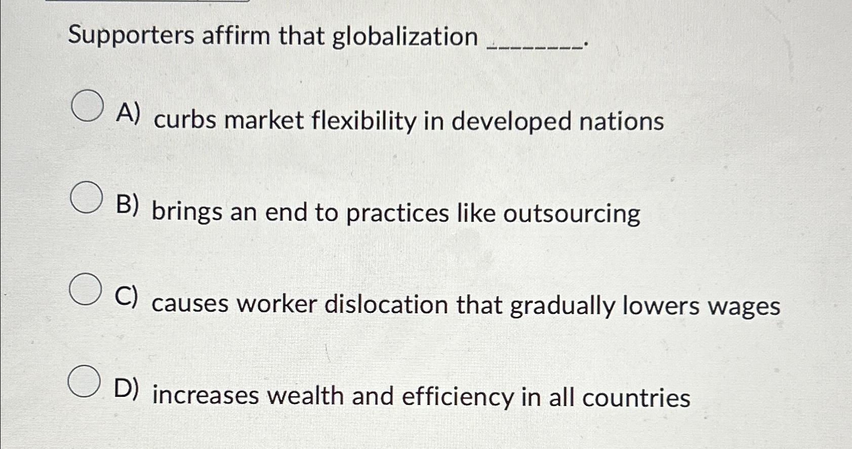 Solved Supporters affirm that globalizationA) ﻿curbs market | Chegg.com