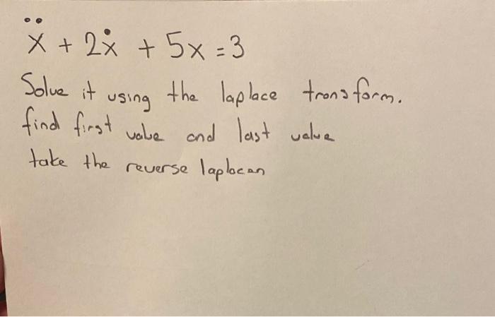 Solved x¨+2x˙+5x=3 Solve it using the laplace trons form. | Chegg.com