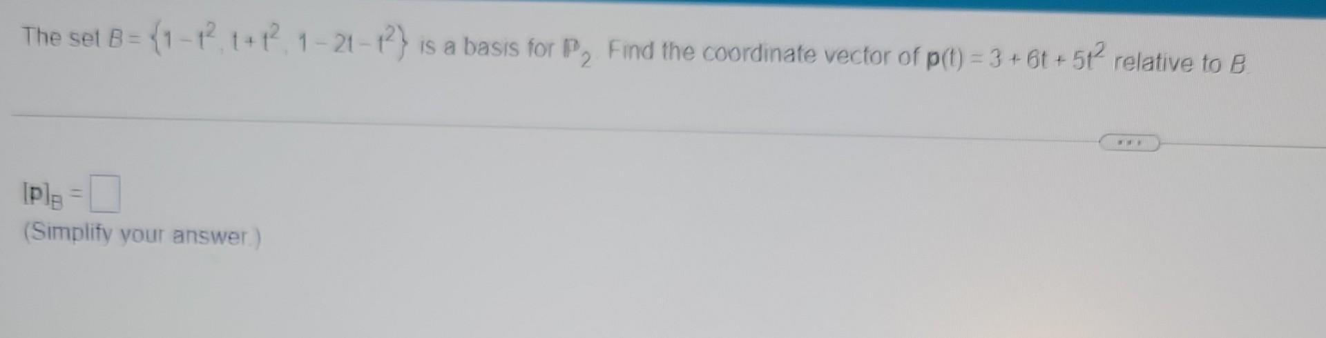 Solved The set B={1−t2,t+t2,1−2t−t2} is a basis for P2. Find | Chegg.com