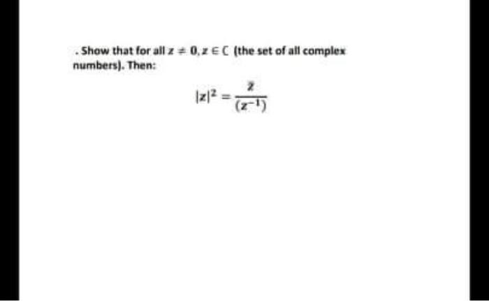 Solved Show that for all z = 0.2 EC (the set of all complex | Chegg.com
