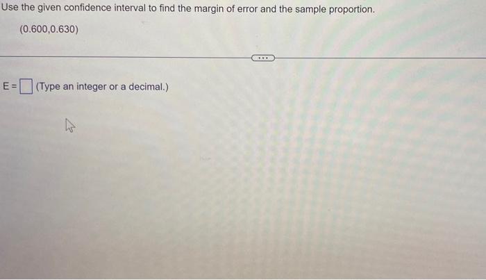 Solved Use the given confidence interval to find the margin | Chegg.com