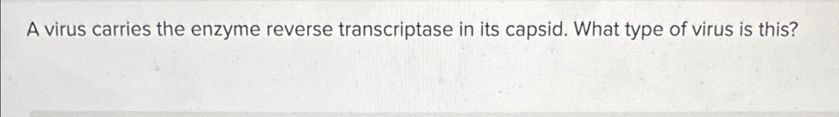 Solved A virus carries the enzyme reverse transcriptase in | Chegg.com