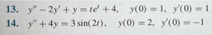 Solved 13. y′′−2y′+y=tet+4,y(0)=1,y′(0)=1 14. | Chegg.com