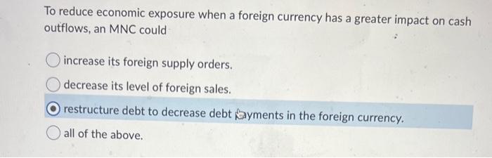 Solved To reduce economic exposure when a foreign currency | Chegg.com