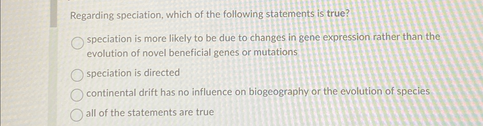 Solved Regarding speciation, which of the following | Chegg.com