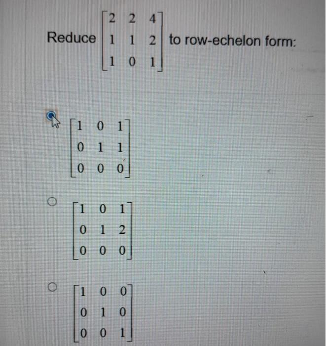 Solved 224 Reduce 1 1 2 to row-echelon form: 1 0 1 1 Γι ο τ | Chegg.com