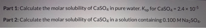 Solved Part 1: Calculate the molar solubility of CaSO4 in | Chegg.com