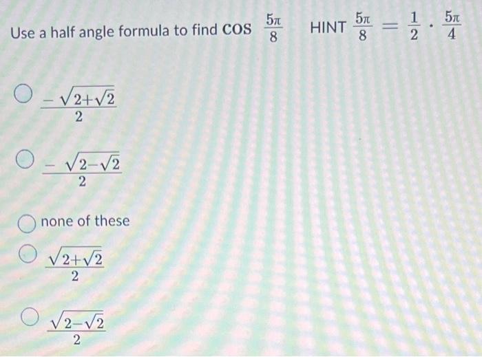 Solved Use a half angle formula to find cos85π HINT | Chegg.com