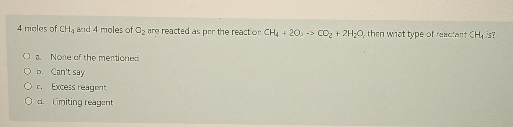 Solved 4 moles of CH4 and 4 moles of O2 are reacted as per | Chegg.com
