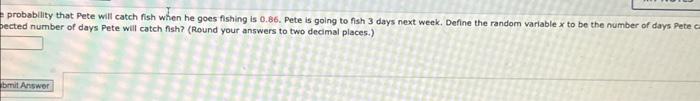 Solved probability that Pete will catch fish when he goes | Chegg.com