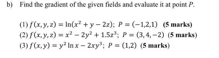 Solved b) Find the gradient of the given fields and evaluate | Chegg.com