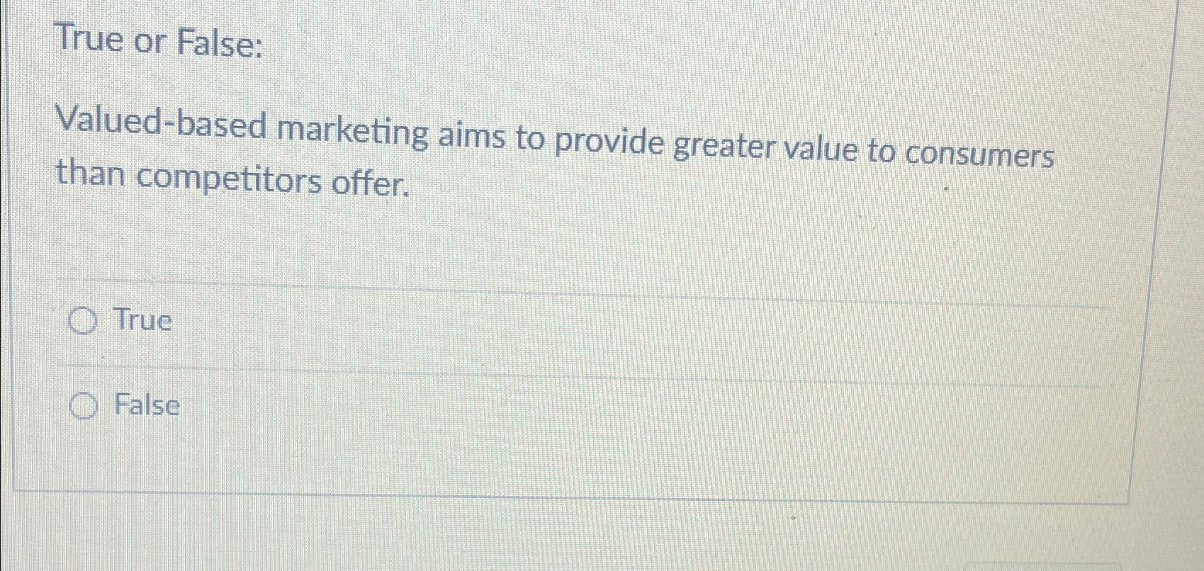 Solved True or False:Valued-based marketing aims to provide | Chegg.com