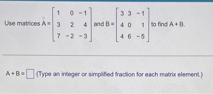 Solved Use matrices A=⎣⎡13702−2−14−3⎦⎤ and B=⎣⎡344306−11−5⎦⎤ | Chegg.com