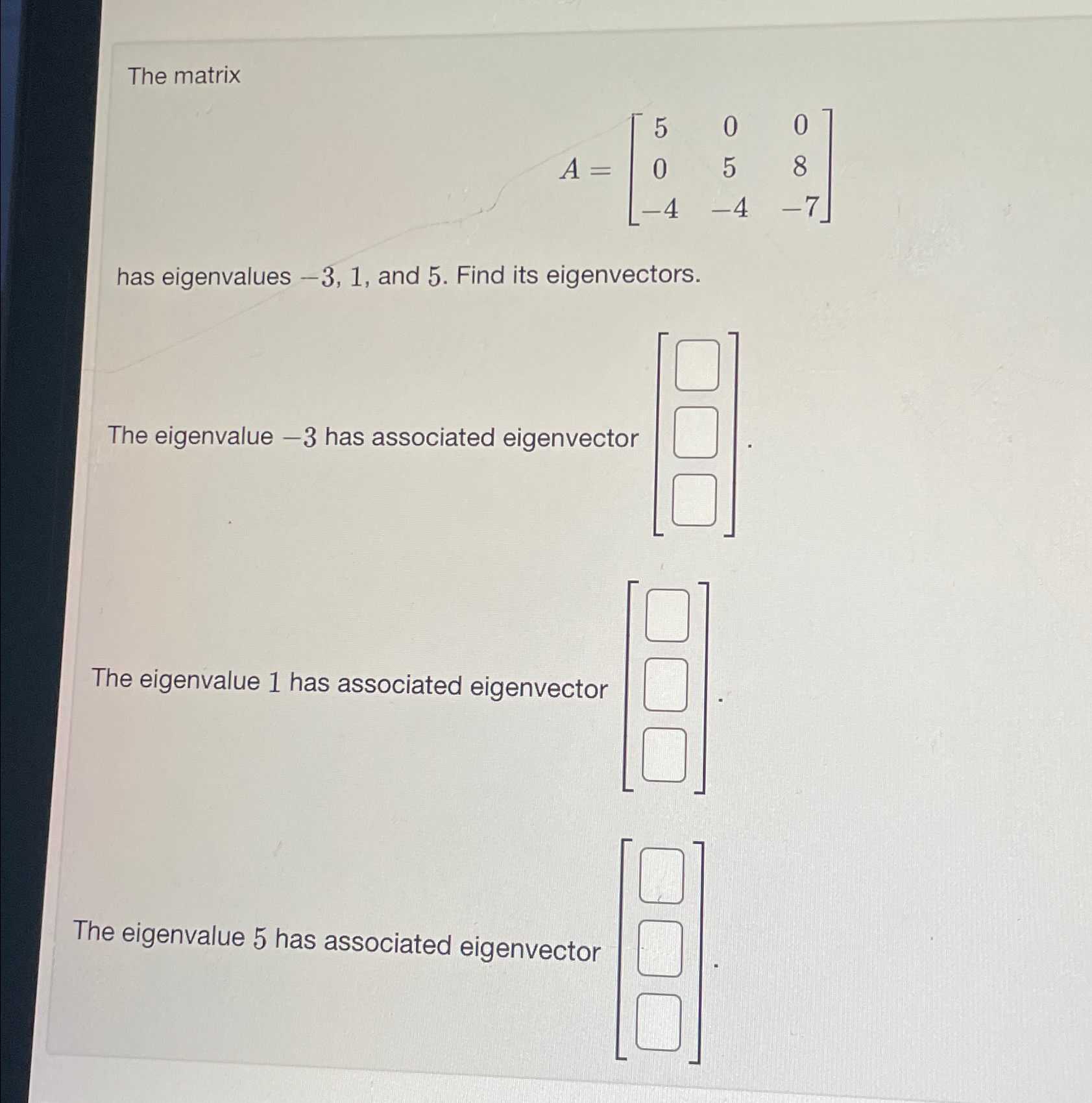 Solved The matrixA=[500058-4-4-7]has eigenvalues -3,1, ﻿and | Chegg.com