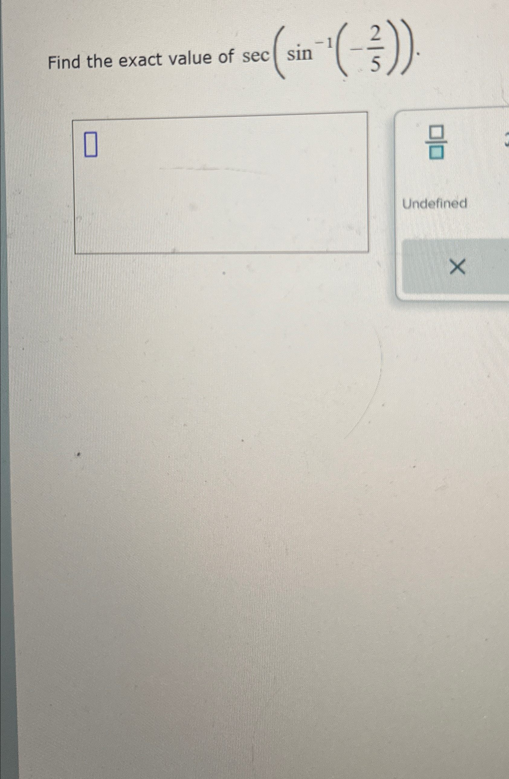Solved Find the exact value of sec(sin-1(-25))Undefined | Chegg.com