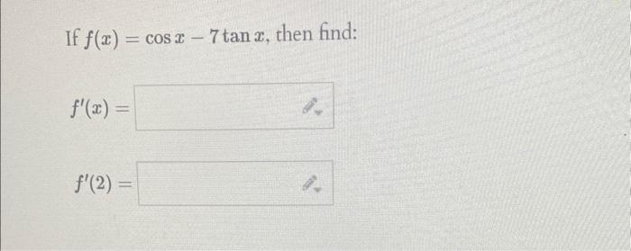 Solved If f(x)=cosx−7tanx, then find: f′(x)= f′(2)= | Chegg.com