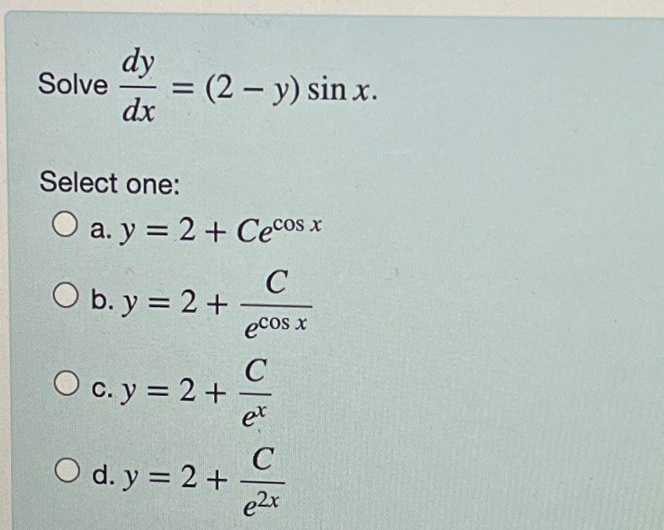 Solved Solve dydx=(2-y)sinxSelect | Chegg.com