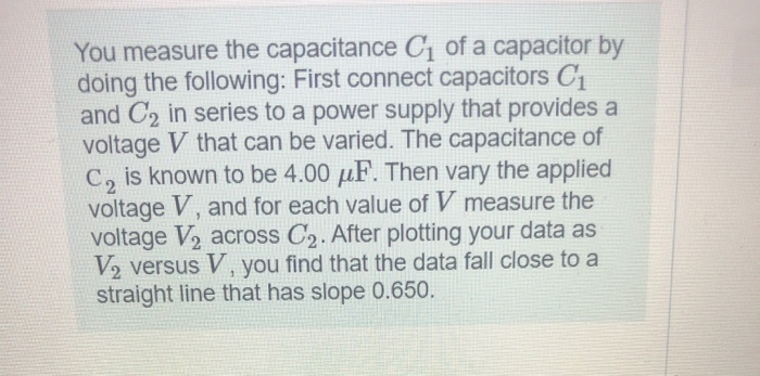 Solved You measure the capacitance C of a capacitor by doing | Chegg.com