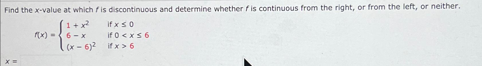 Solved Find the x-value at which f ﻿is discontinuous and | Chegg.com
