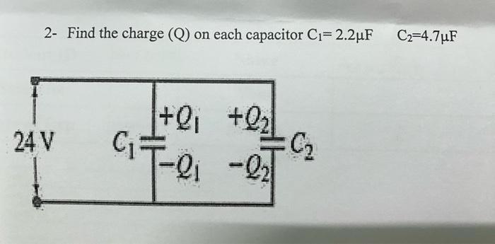 Solved 2- Find the charge (Q) on each capacitor | Chegg.com