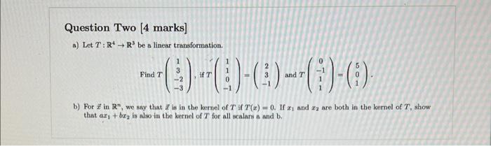 Solved Question Two [4 marks] a) Let T:R4→R3 be a linear | Chegg.com