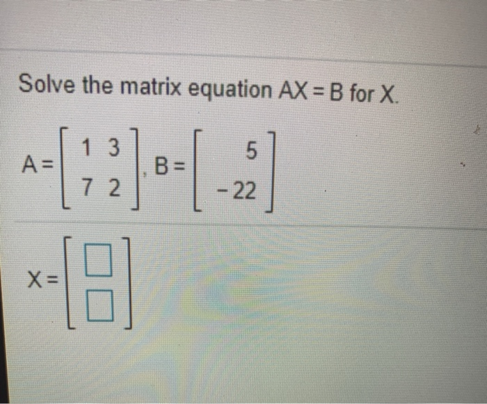 Solved Solve the matrix equation AX = B for X. 1 3 5 A= 3] B | Chegg.com