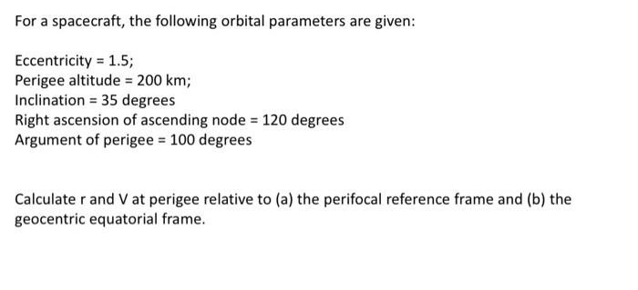 Solved For a spacecraft, the following orbital parameters | Chegg.com