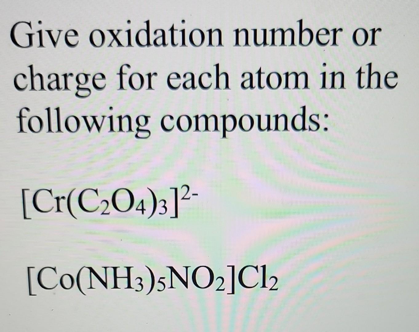 Solved Give oxidation number or charge for each atom in the | Chegg.com