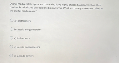 Solved Digital media gatekeepers are those who have highly | Chegg.com