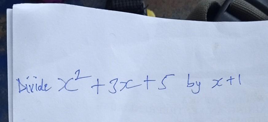 Solved Divide x2+3x+5 by x+1 | Chegg.com