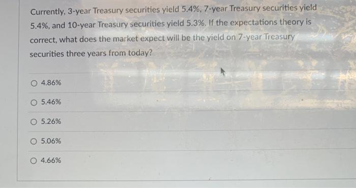 Solved Currently, 3-year Treasury securities yield 5.4\%, | Chegg.com