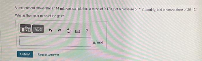Solved An experiment shows that a 114 mL gas sample has a | Chegg.com
