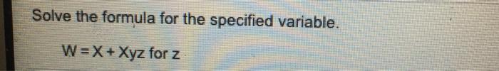Solved Solve the formula for the specified variable. W = | Chegg.com
