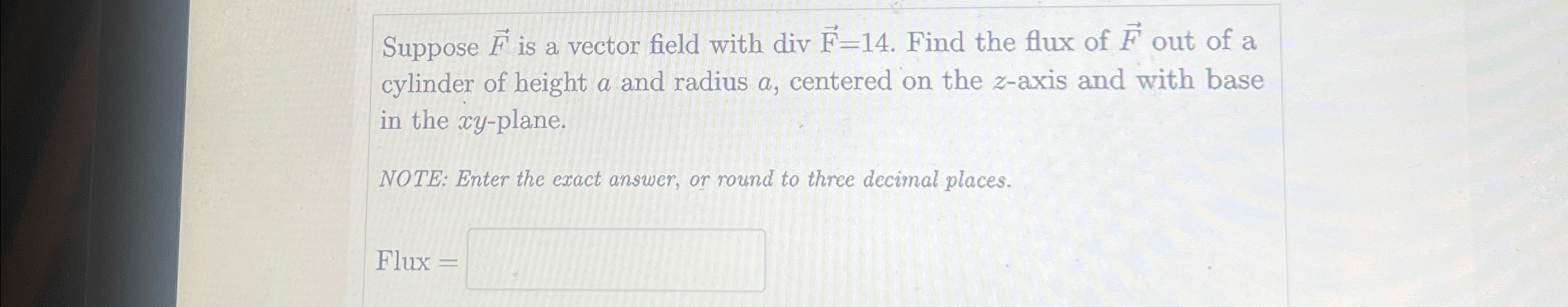 Suppose vec(F) ﻿is a vector field with div vec(F)=14. | Chegg.com