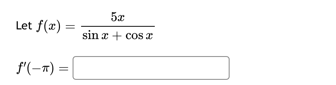 Solved Let f(x)=5xsinx+cosxf'(-π)= | Chegg.com